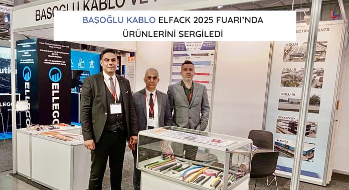 Başoğlu Kablo Elfack 2025 Fuarı’nda Ürünlerini Sergiledi | Sektörüm Dergisi
